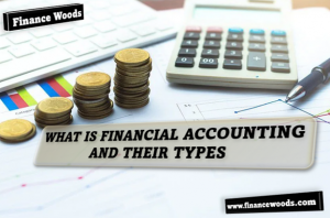 What is Financial Accounting and its Types? - Finance Woods
